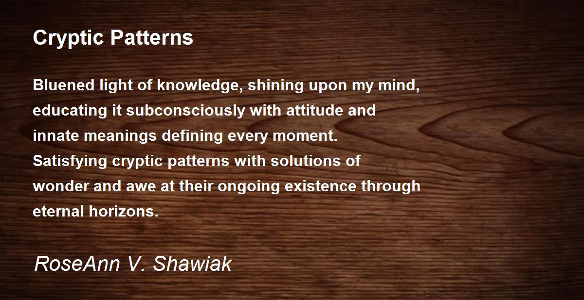 Cryptic Patterns Poem by RoseAnn V. Shawiak - Poem Hunter