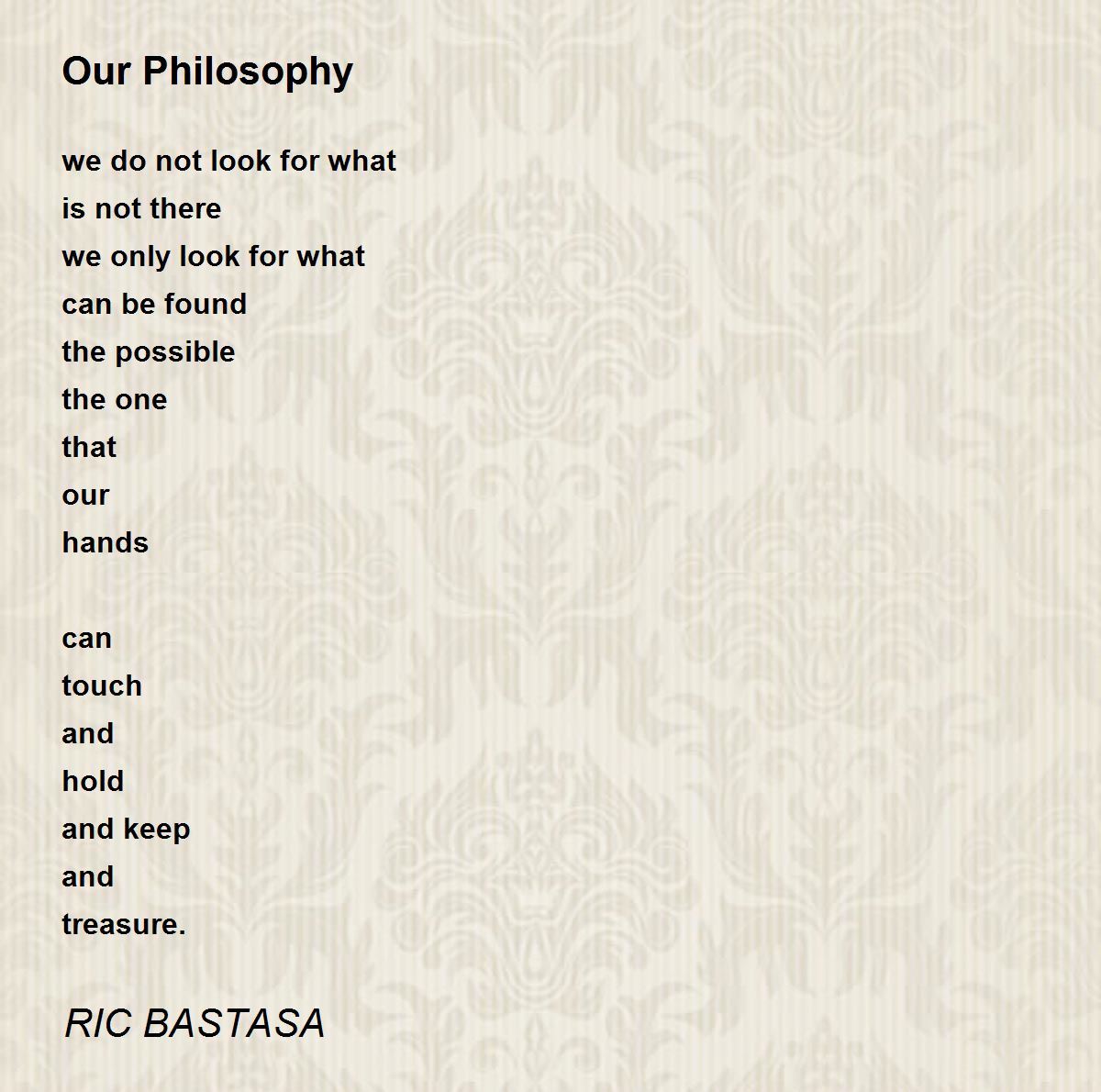 Our Philosophy Poem by RIC BASTASA - Poem Hunter