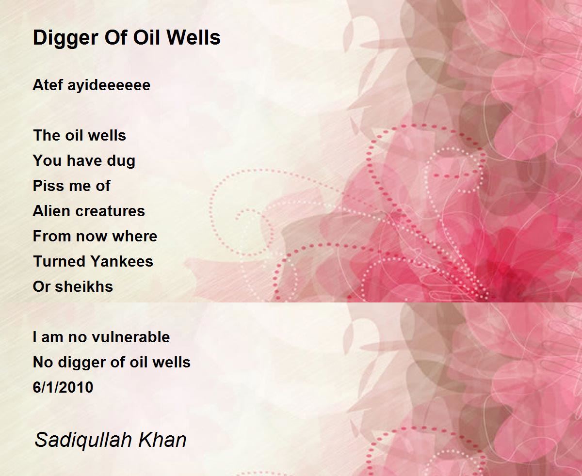 Digger Of Oil Wells Poem by Sadiqullah Khan - Poem Hunter Comments