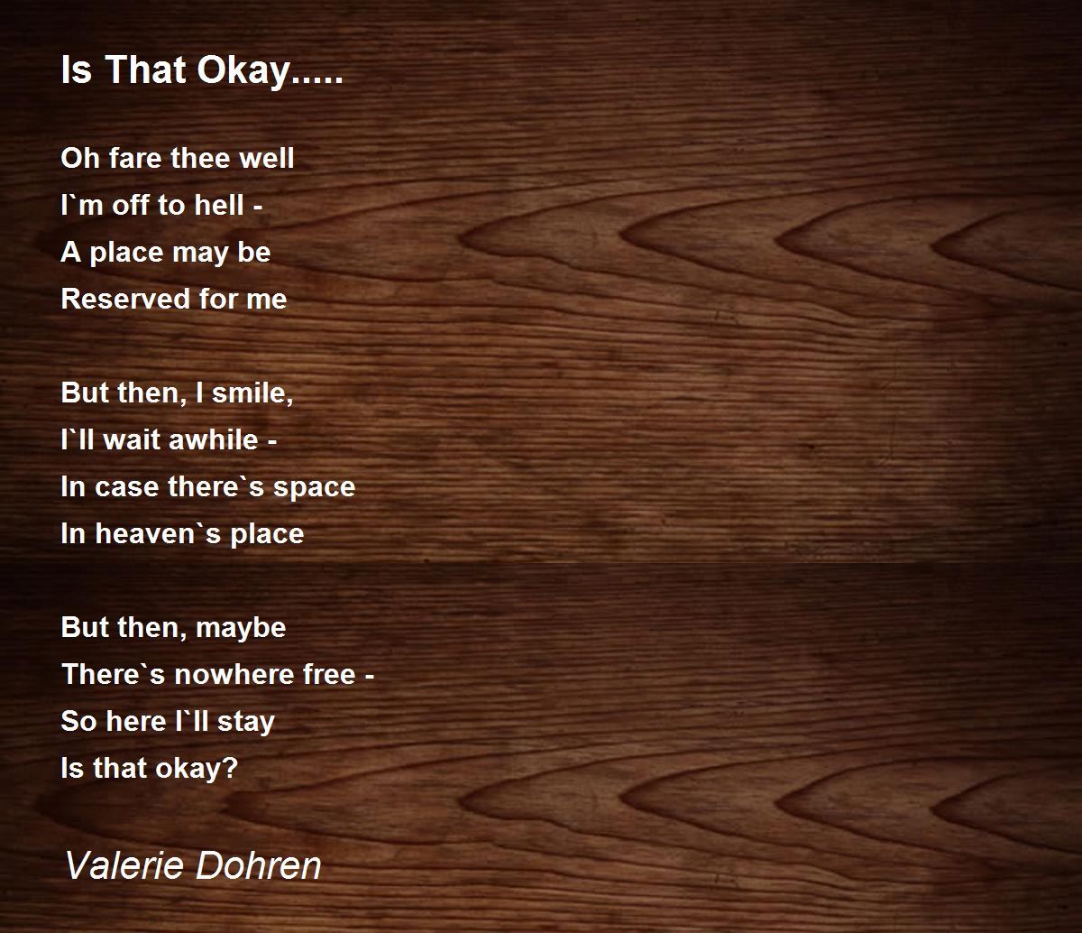 Is That Okay..... - Is That Okay..... Poem by Valerie Dohren