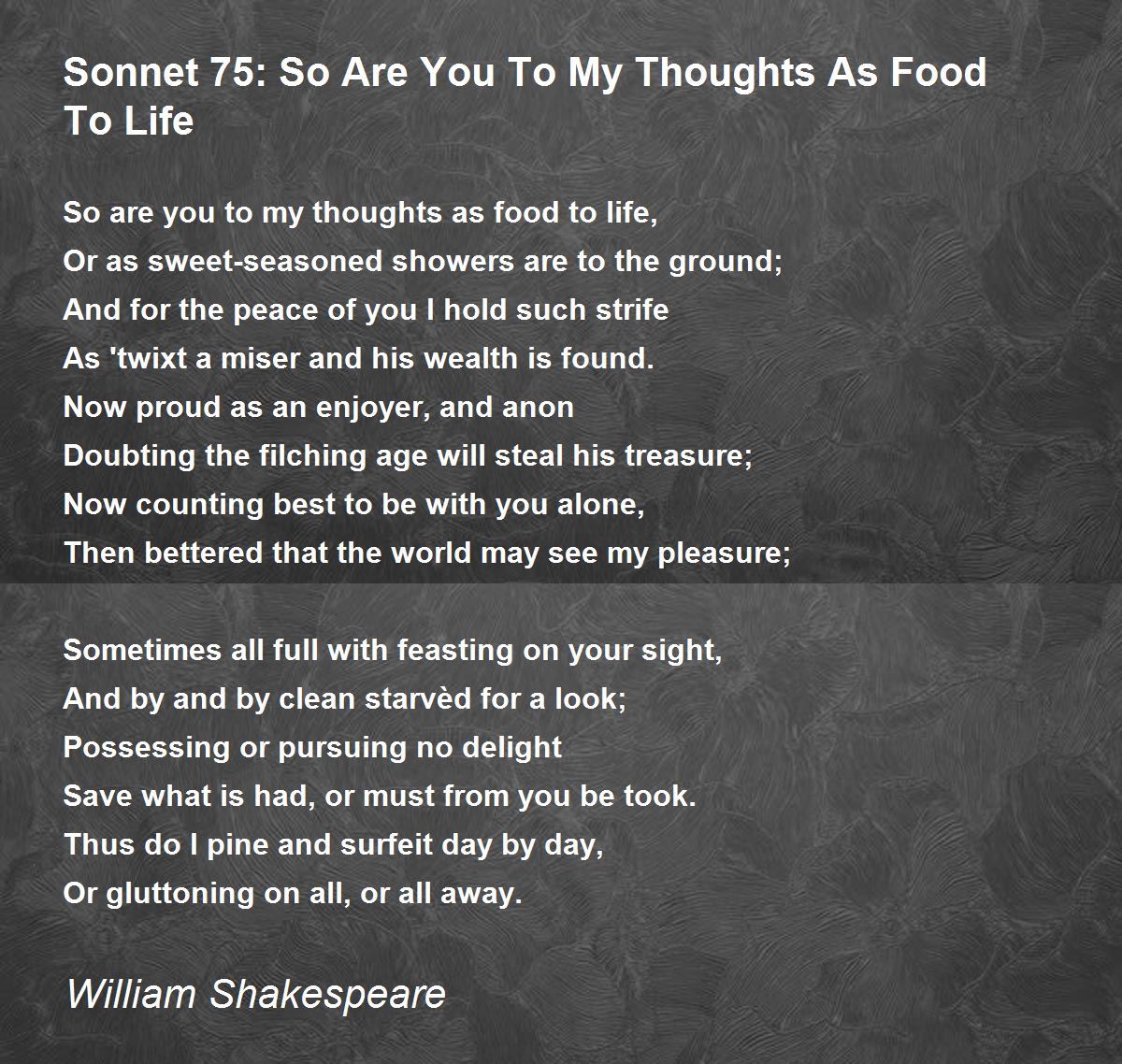 Sonnet 75: So Are You To My Thoughts As Food To Life Poem by William ...