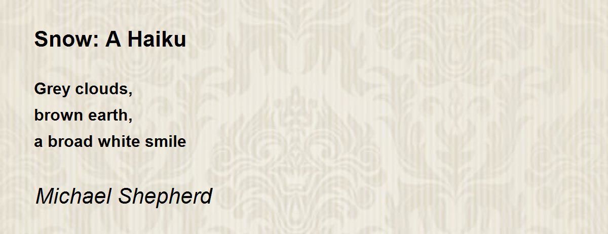 Snow: A Haiku - Snow: A Haiku Poem by Michael Shepherd
