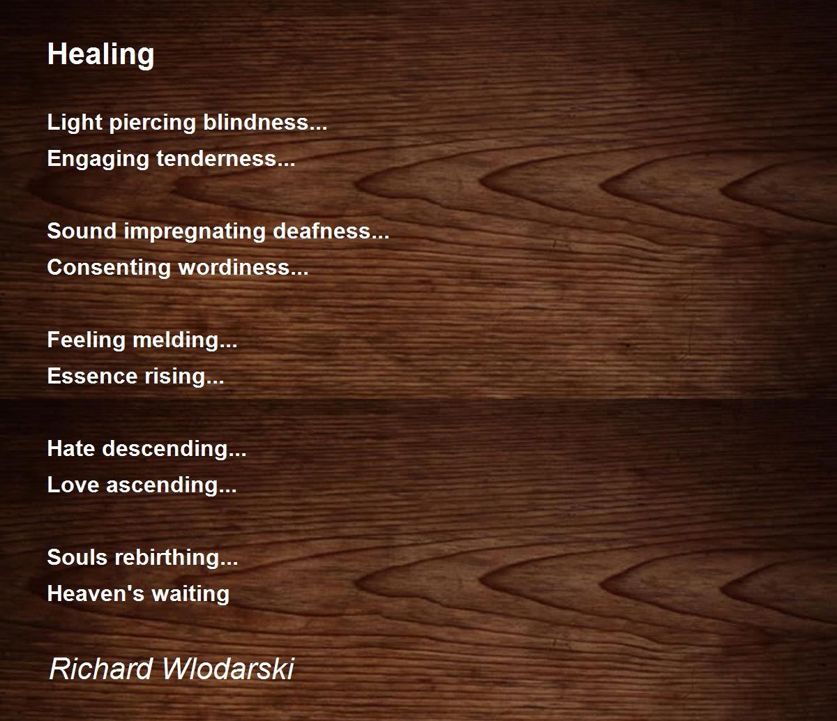 Healing - Healing Poem by Richard Wlodarski Healing - Healing Poem by Richard Wlodarski