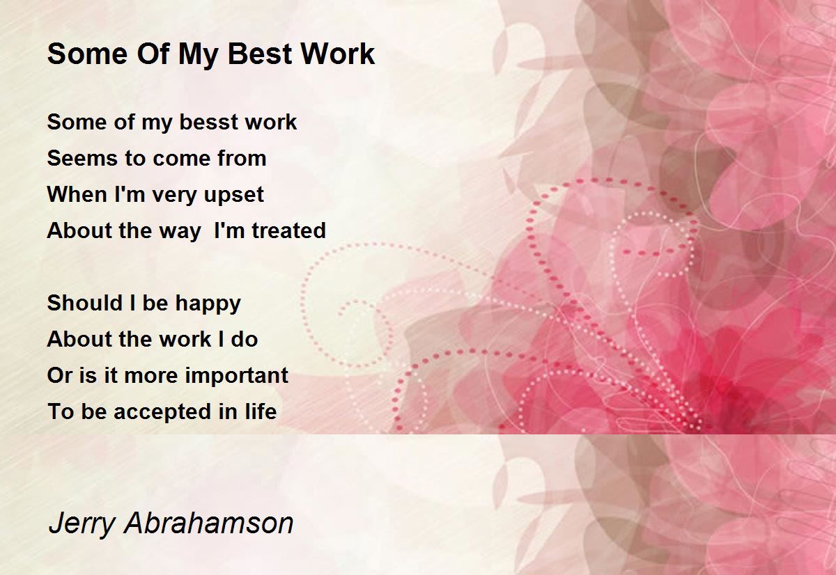 Some Of My Best Work - Some Of My Best Work Poem by Jerry Abrahamson