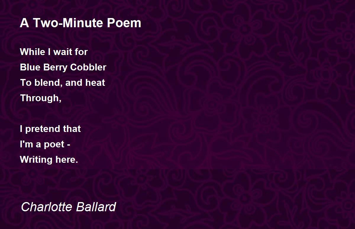 A Two-Minute Poem by Charlotte Ballard - A Two-Minute Poem Poem