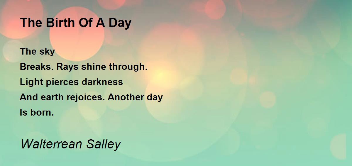 The Birth Of A Day The Birth Of A Day Poem By Walterrean Salley The Birth Of A Day The Birth Of A Day Poem By Walterrean Salley