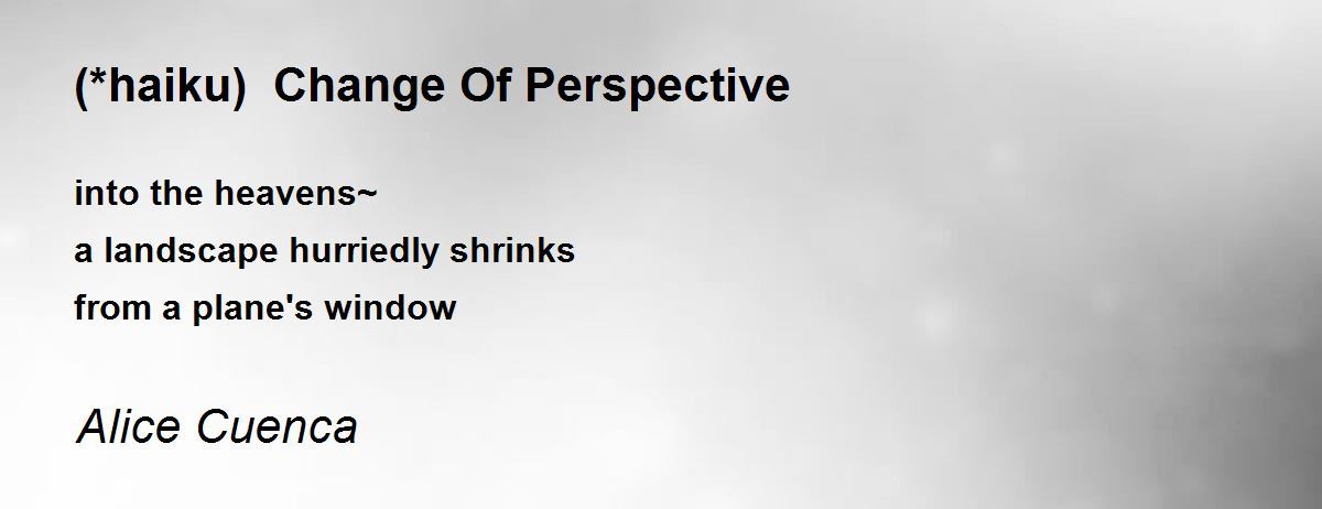 (*haiku) Change Of Perspective - (*haiku) Change Of Perspective Poem by ...