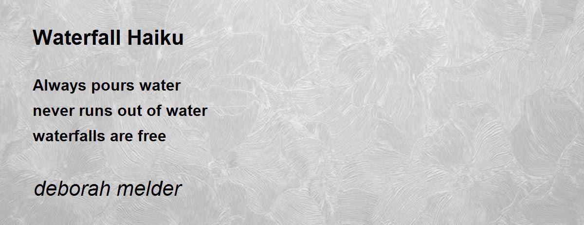 Waterfall Haiku Poem by deborah melder - Poem Hunter