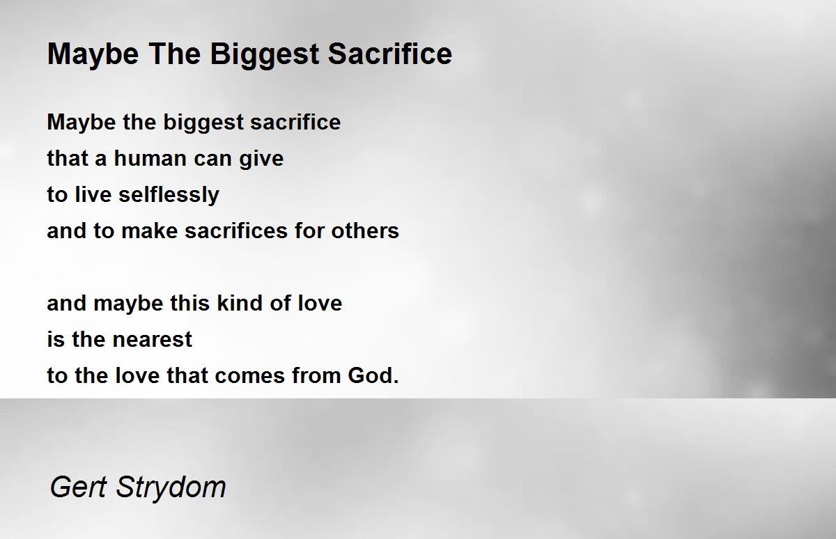 Maybe The Biggest Sacrifice - Maybe The Biggest Sacrifice Poem by Gert ...