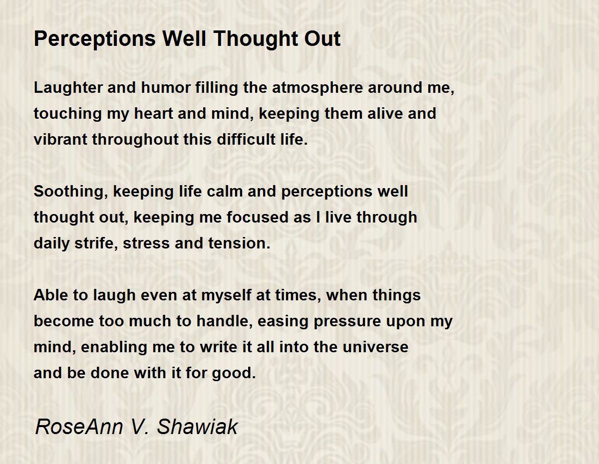Perceptions Well Thought Out - Perceptions Well Thought Out Poem by ...