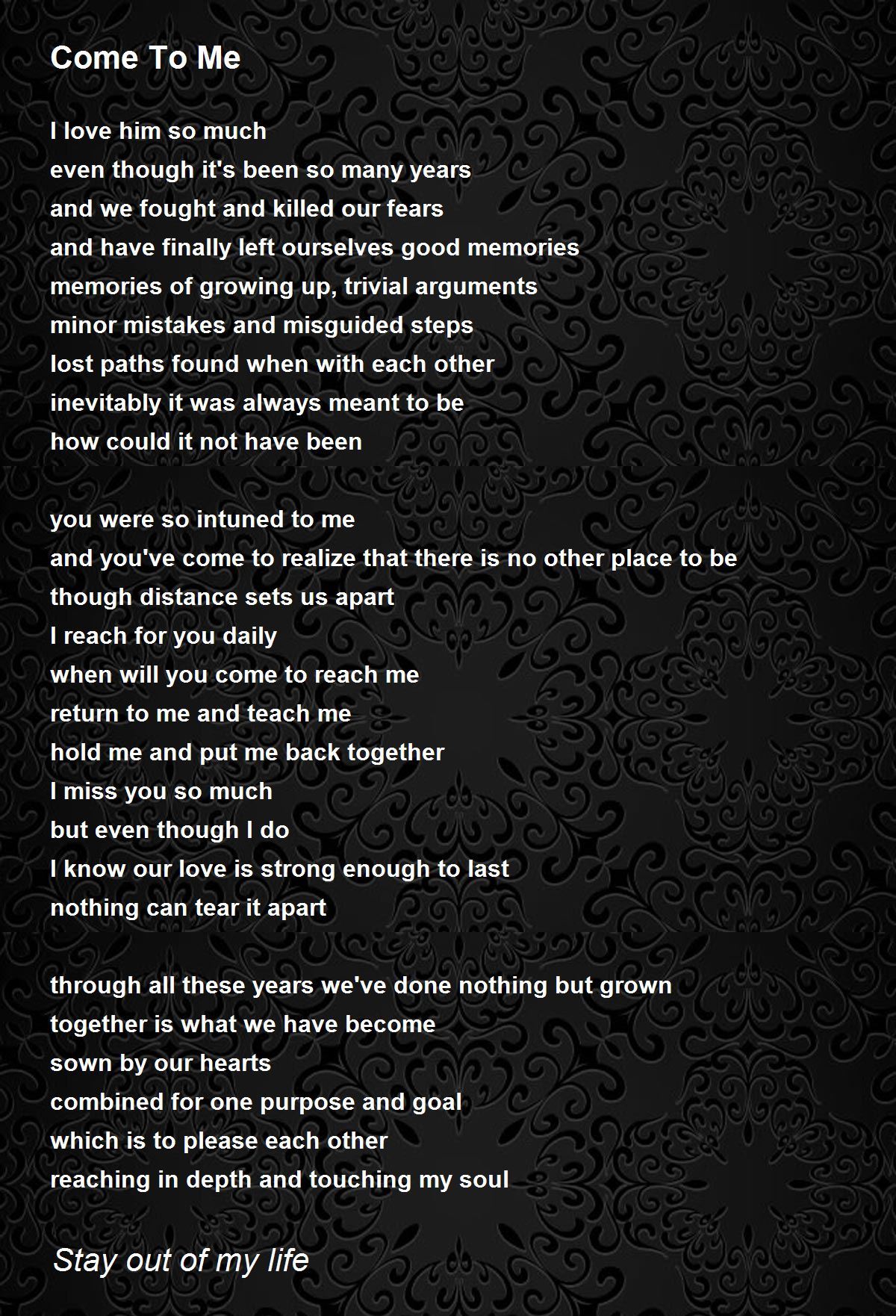 Come To Me - Come To Me Poem by Stay out of my life