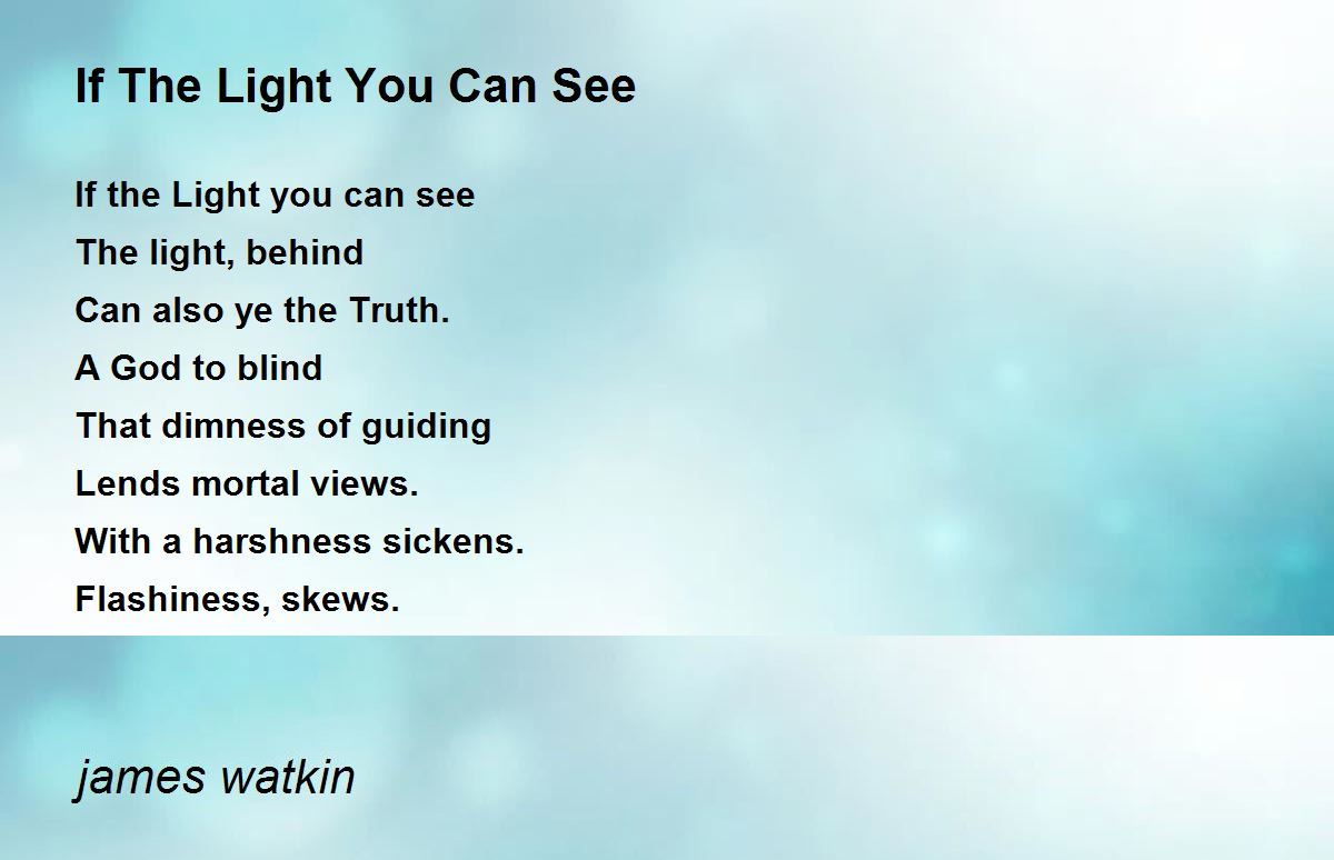 If The Light You Can See by james watkin - If The Light You Can See Poem