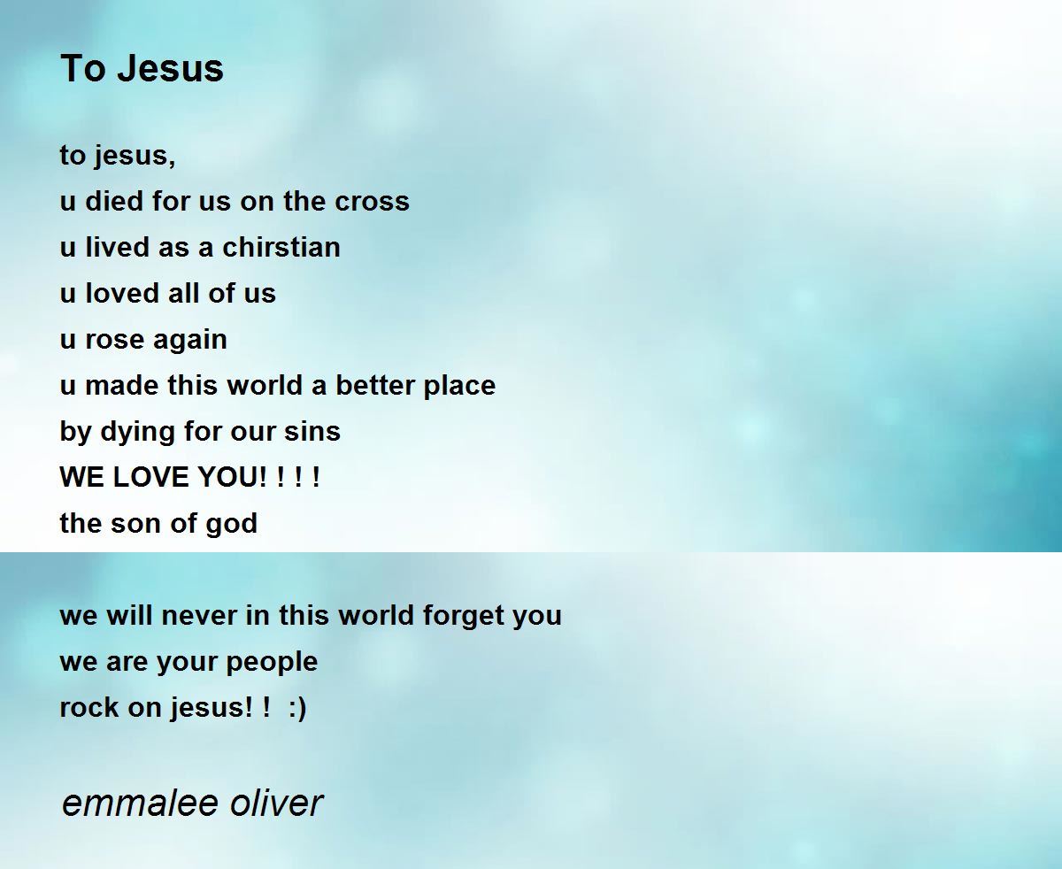To Jesus by emmalee oliver - To Jesus Poem