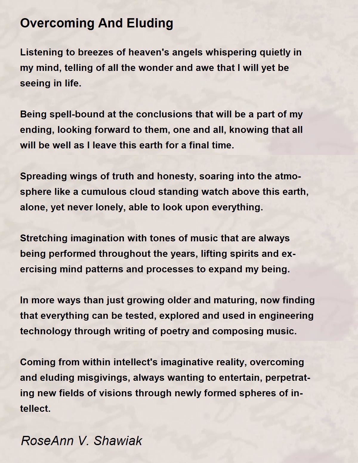 Overcoming And Eluding - Overcoming And Eluding Poem by RoseAnn V. Shawiak