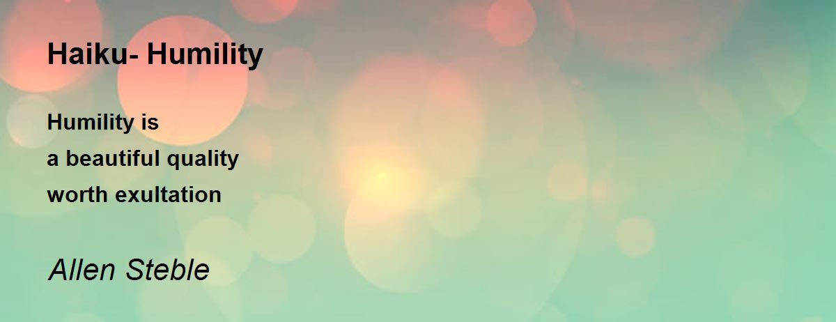 Haiku- Humility - Haiku- Humility Poem by Allen Steble The ...