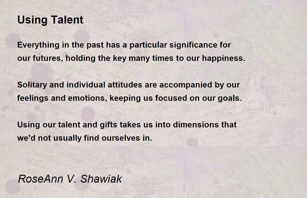 Using Talent - Using Talent Poem by RoseAnn V. Shawiak