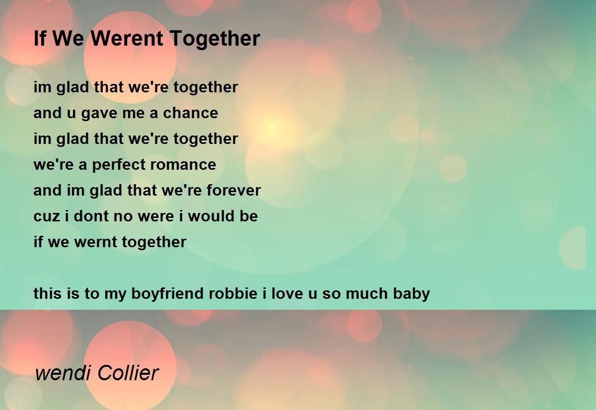 If We Werent Together - If We Werent Together Poem by wendi Collier