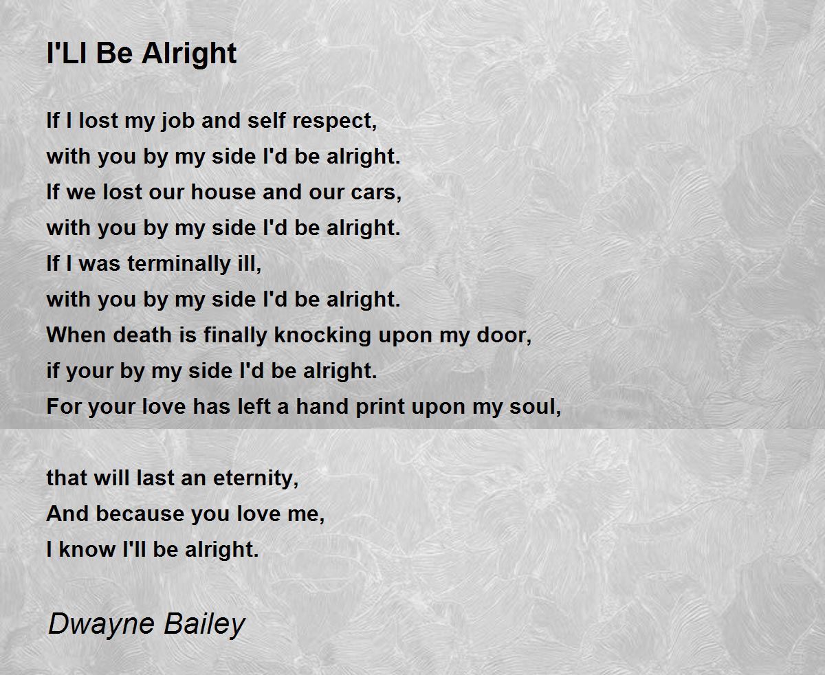 I'Ll Be Alright by Dwayne Bailey - I'Ll Be Alright Poem