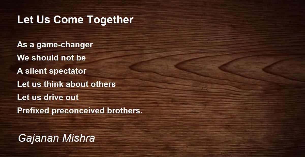 Let Us Come Together - Let Us Come Together Poem by Gajanan Mishra